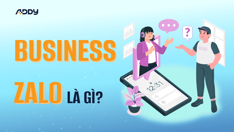 Tài Khoản Business Zalo Là Gì? Các Gói Dịch Vụ & Lợi Ích Khi Sử Dụng